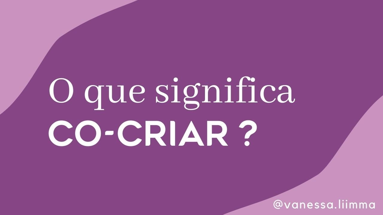 O que significa CO-CRIAR? - Vanessa Lima - YouTube
