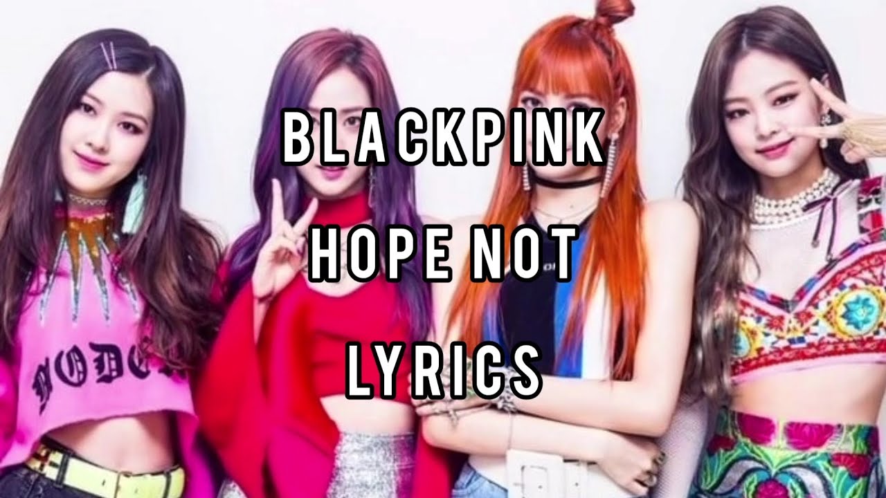 Blackpink - Hope Not Lyrics - YouTube