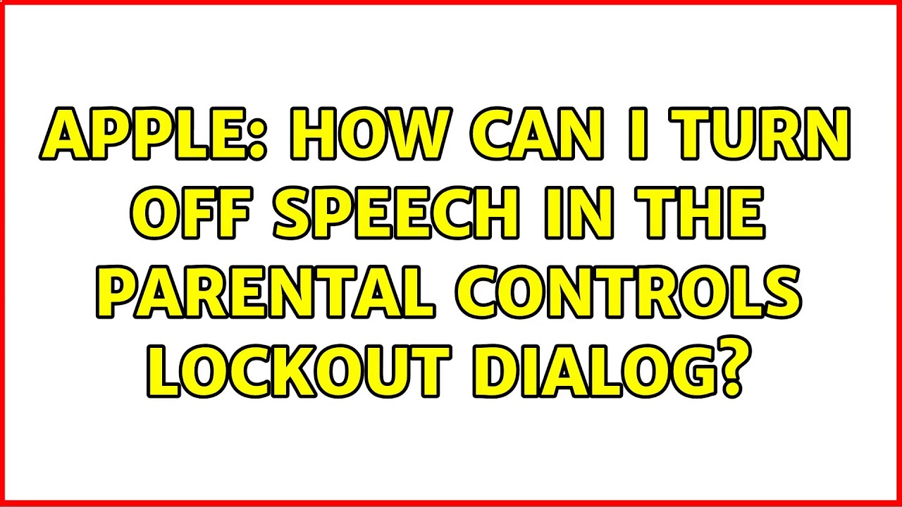 Apple How Can I Turn Off Speech In The Parental Controls Lockout apple-how-can-i-turn-off-speech-in-the-parental-controls-lockout