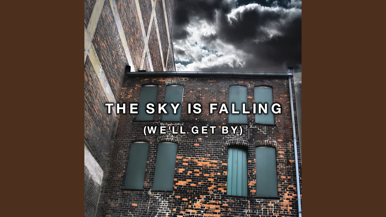The Sky Is Falling (We'll Get By) - YouTube