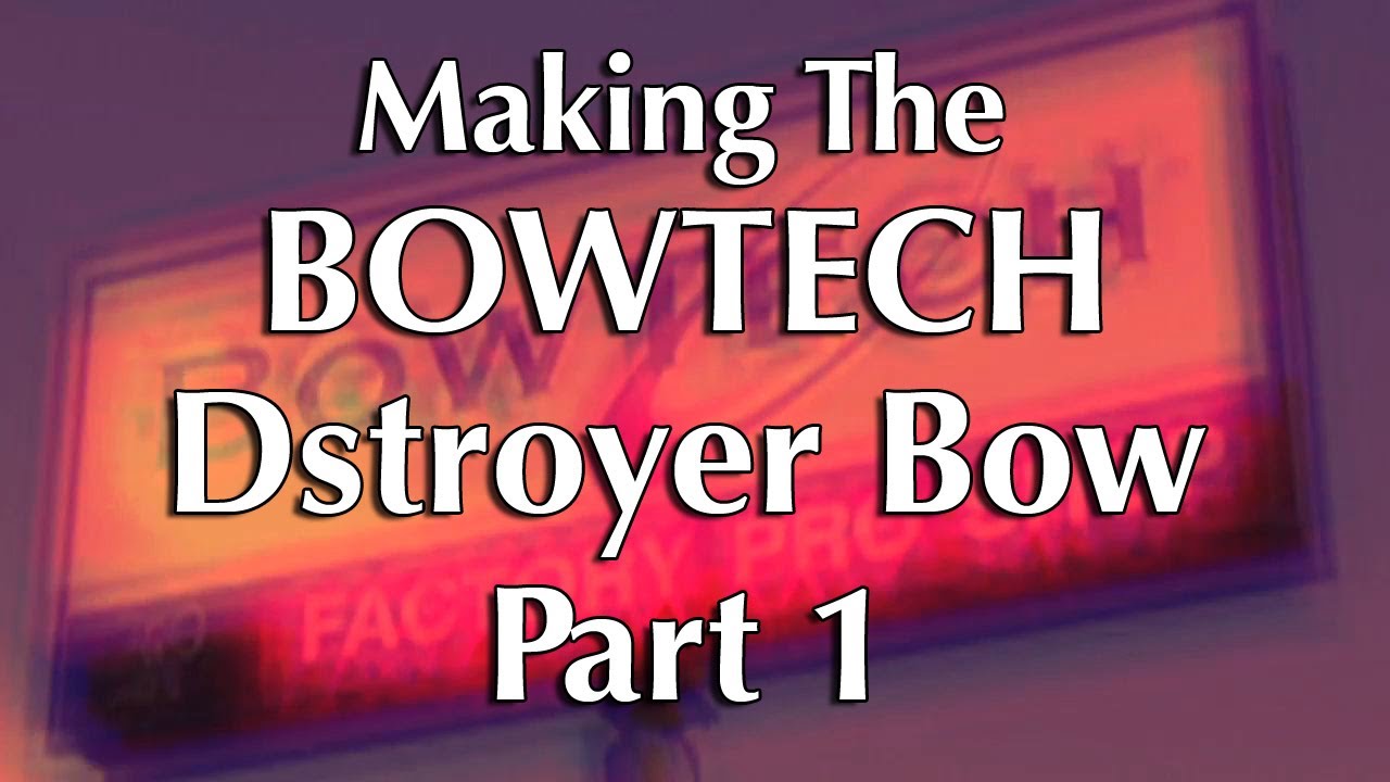 How BowTech Makes the Destroyer Bow - Part 1 - YouTube