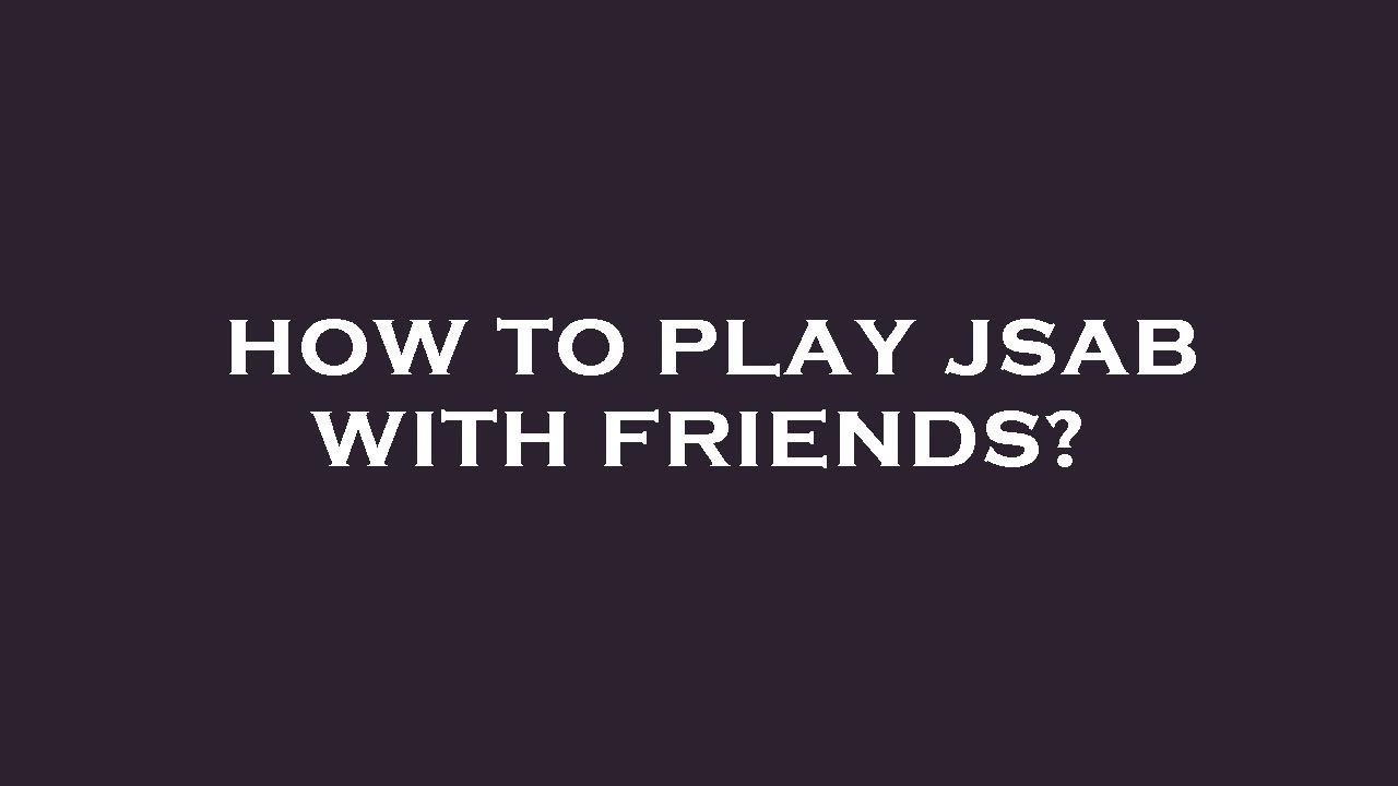 How to play jsab with friends? - YouTube