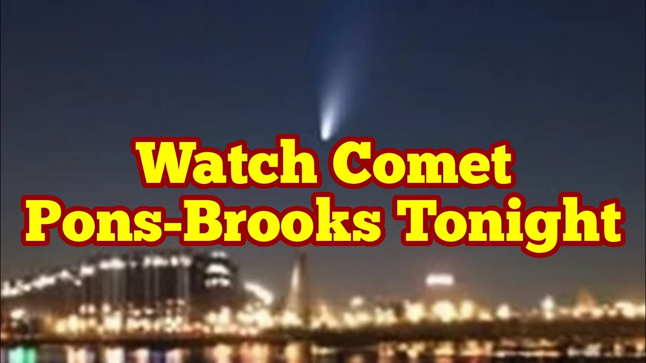 Tonight Watch Bright Comet 12P/Pons-Brooks (2024) In Northern ...
