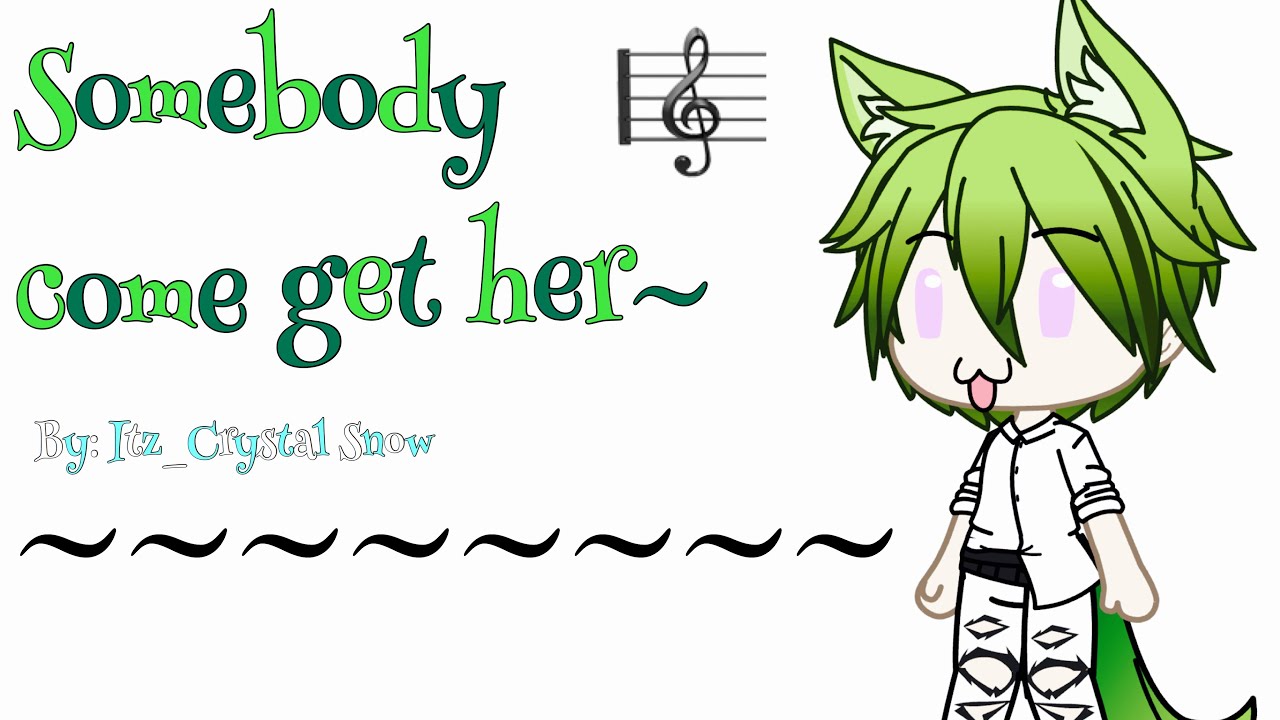 Somebody Come Get Her~ Meme Gacha Life Youtube