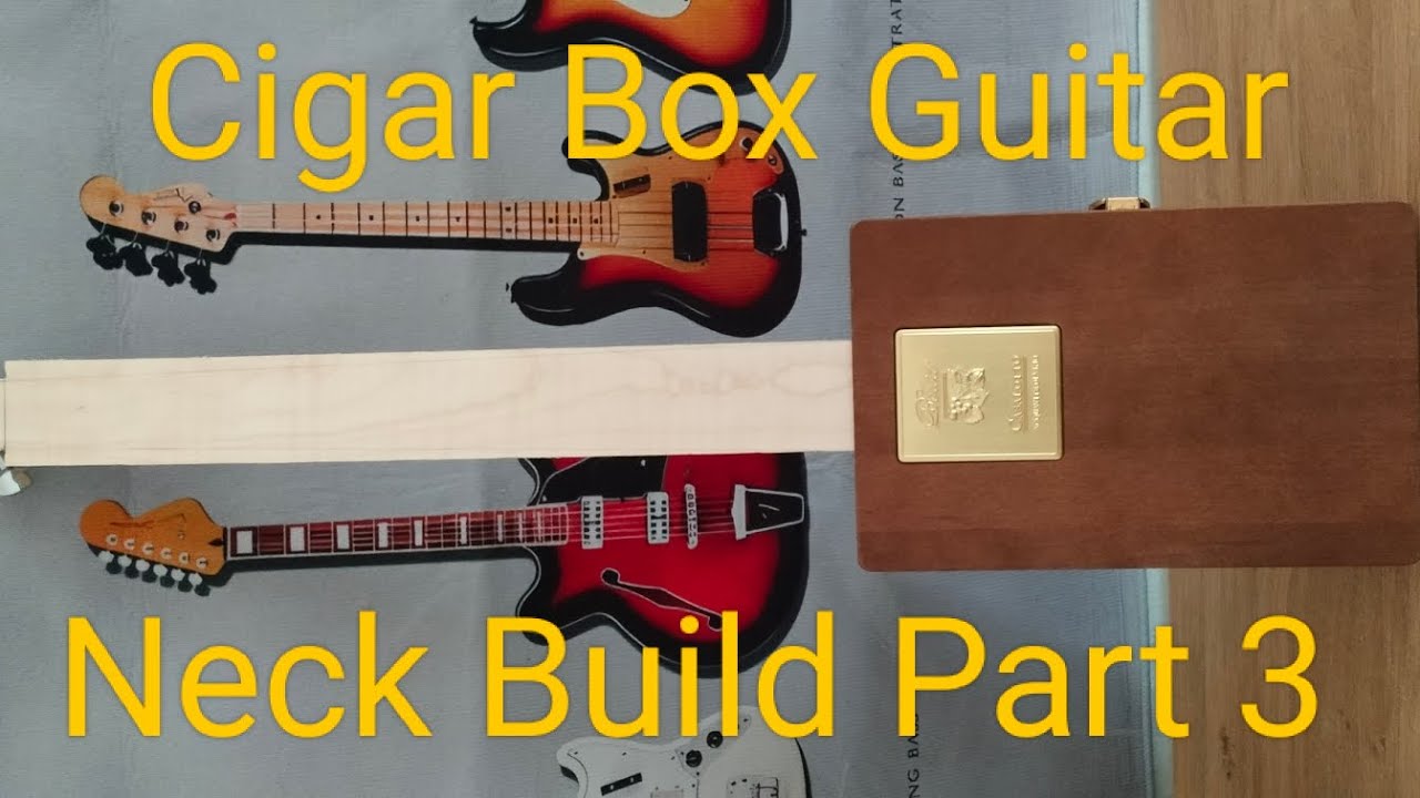 Cigar Box Guitar Build Part 3 (Neck) - YouTube