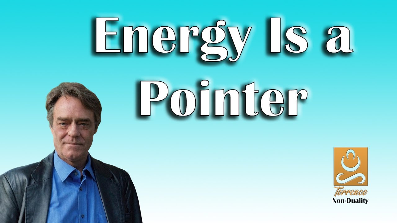 Energy Is A Pointer - Non-duality with Terrence - YouTube