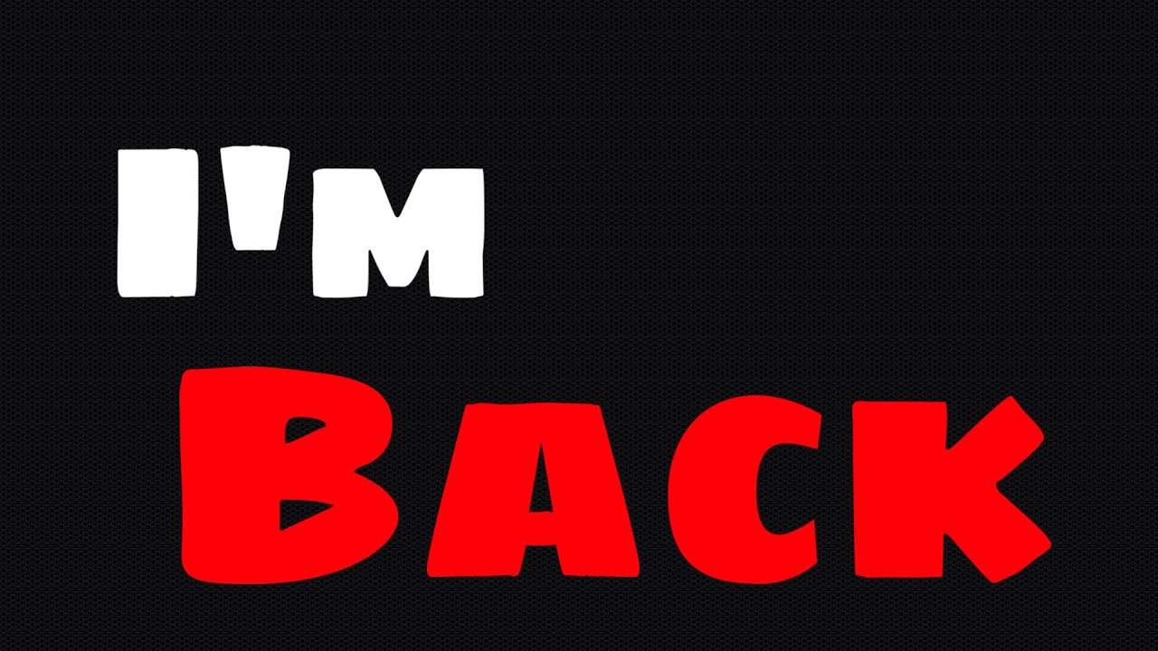 I’m Back… - YouTube