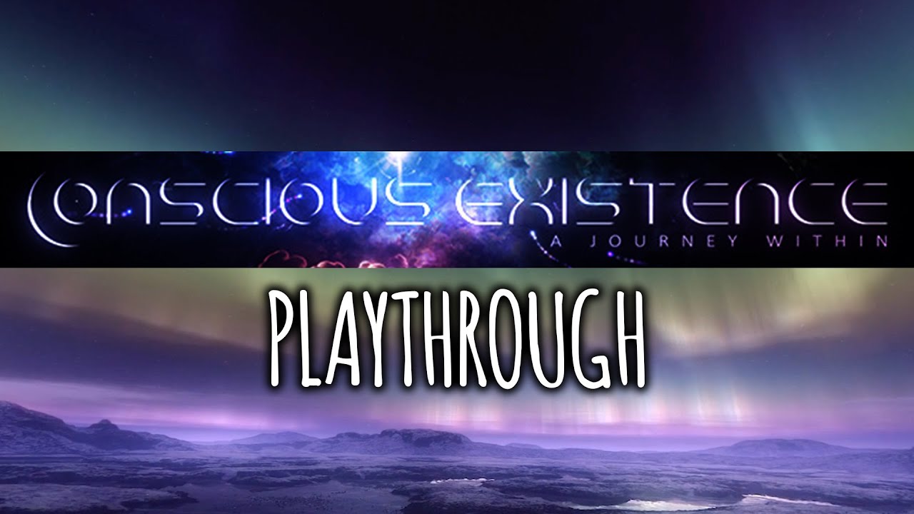 Conscious Existence - A Journey Within - Playthrough - YouTube