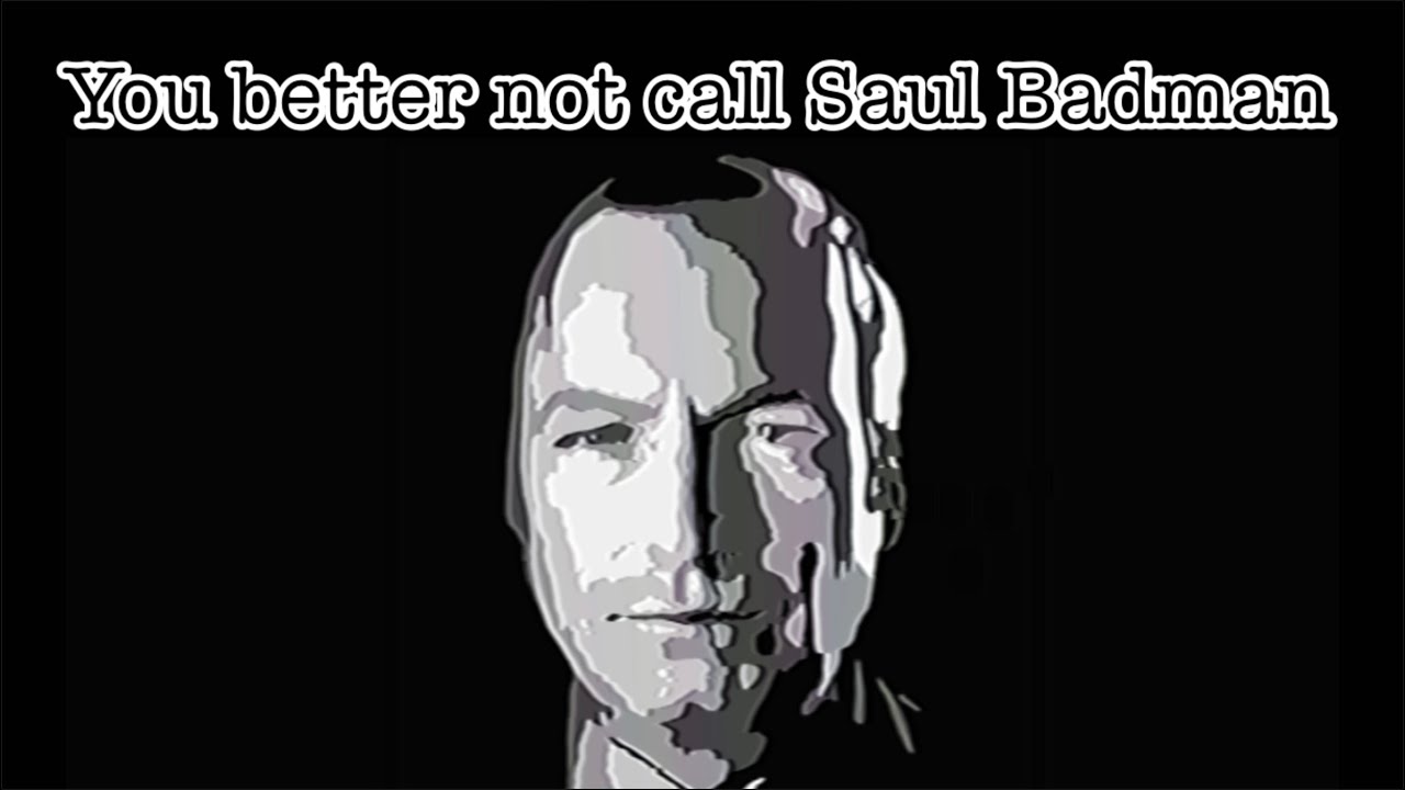 You better not call Saul Badman - YouTube