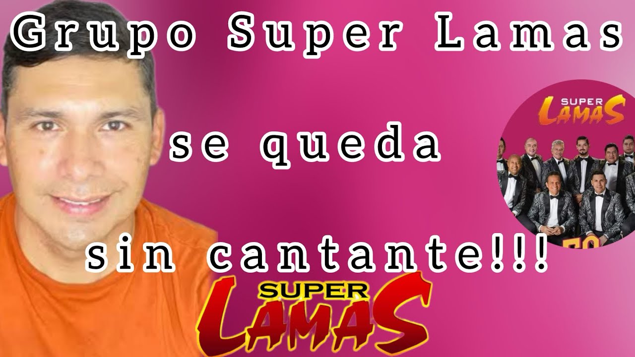 Grupo Super Lamas se queda sin cantante ‼️😱 - YouTube