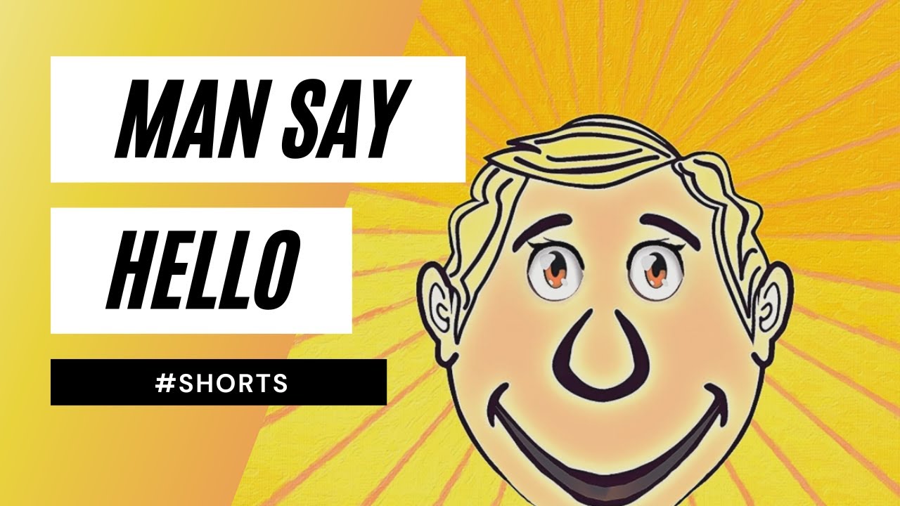 Man Say Hello #shorts - "say hello" #shorts - YouTube