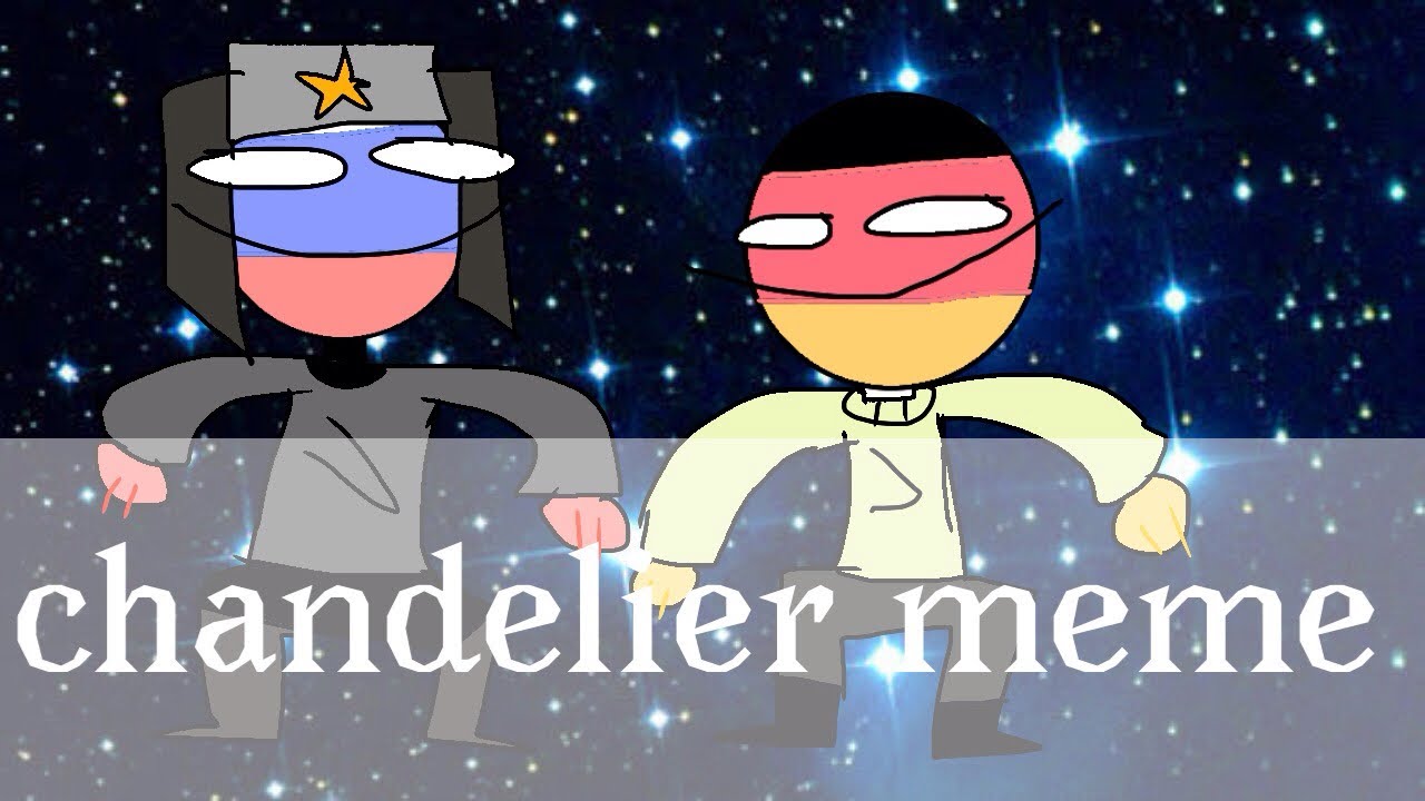 chandelier meme| countryhumans| - YouTube