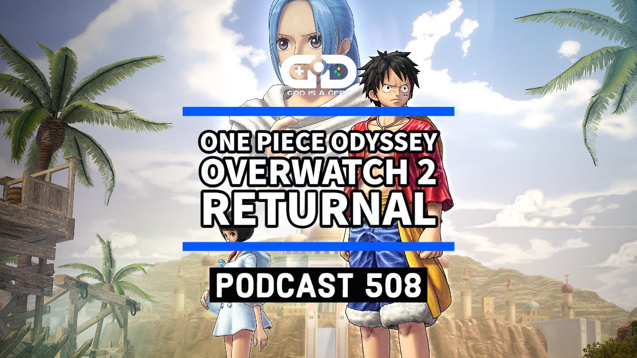 Podcast 508: One Piece Odyssey, Overwatch 2, Returnal - YouTube