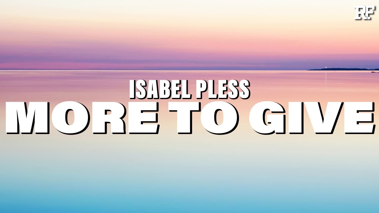 Isabel Pless - More to Give (Lyrics) - YouTube