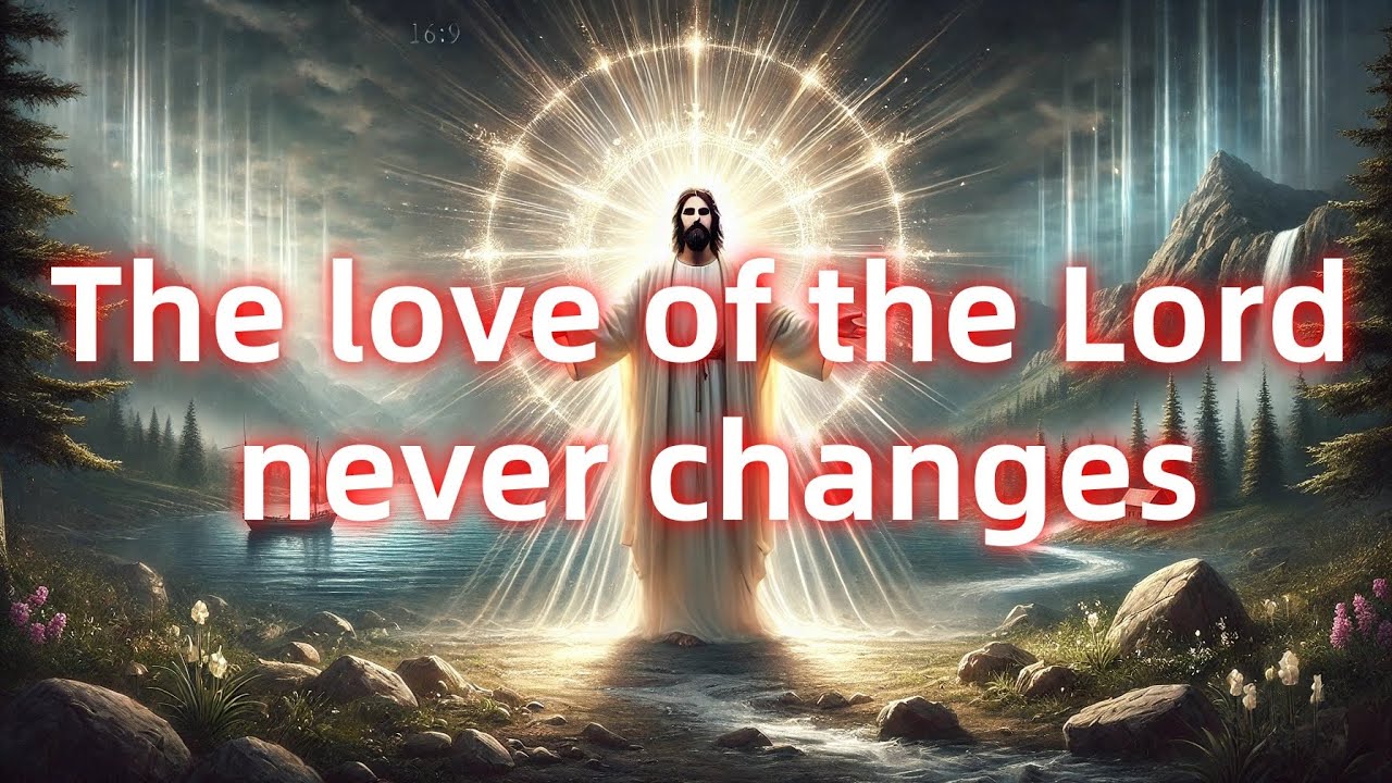 God’s love never changes , The Lord Jesus is my strength, my shield ...