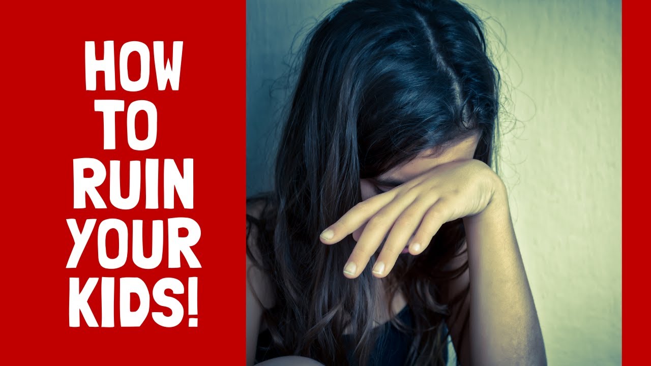 How to Ruin Your Kids For Life! - YouTube