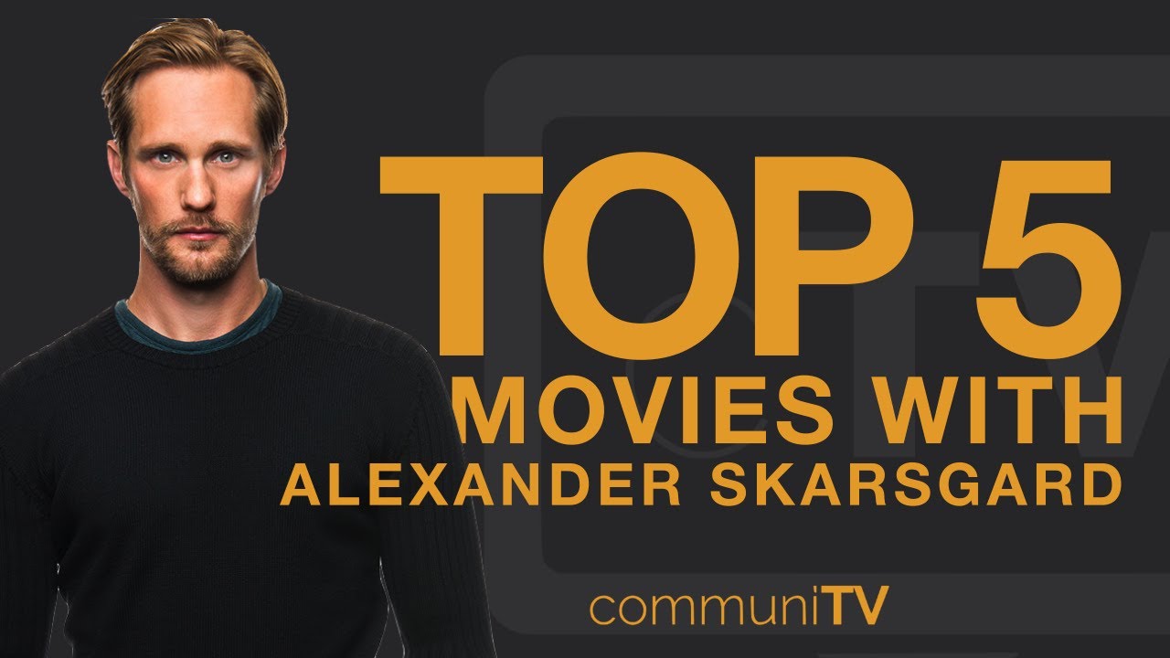 TOP 5: Alexander Skarsgård Movies - YouTube