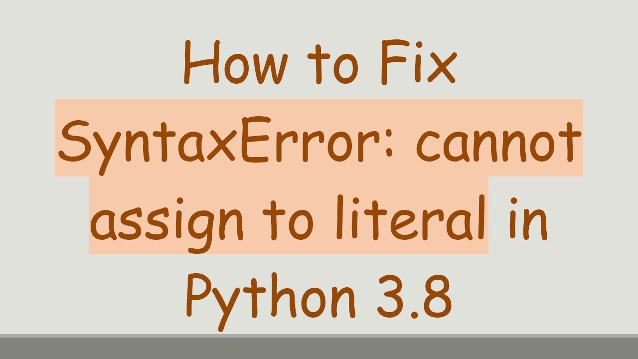 How to Fix SyntaxError: cannot assign to literal in Python 3.8 - YouTube How to Fix SyntaxError: cannot assign to literal in Python 3.8 - YouTube