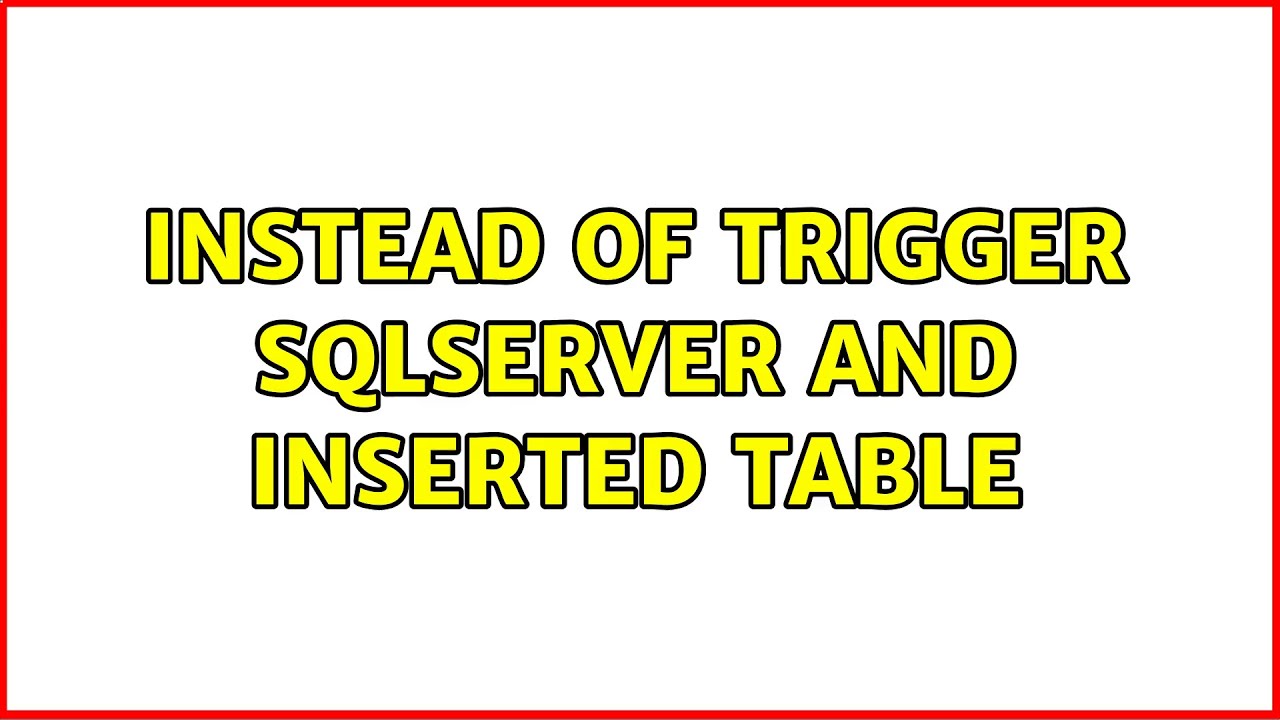 Instead Of Trigger Sqlserver And Inserted Table Youtube