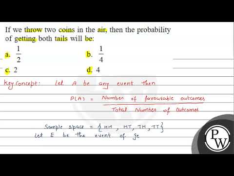If we throw two coins in the air, then the probability of getting both ...