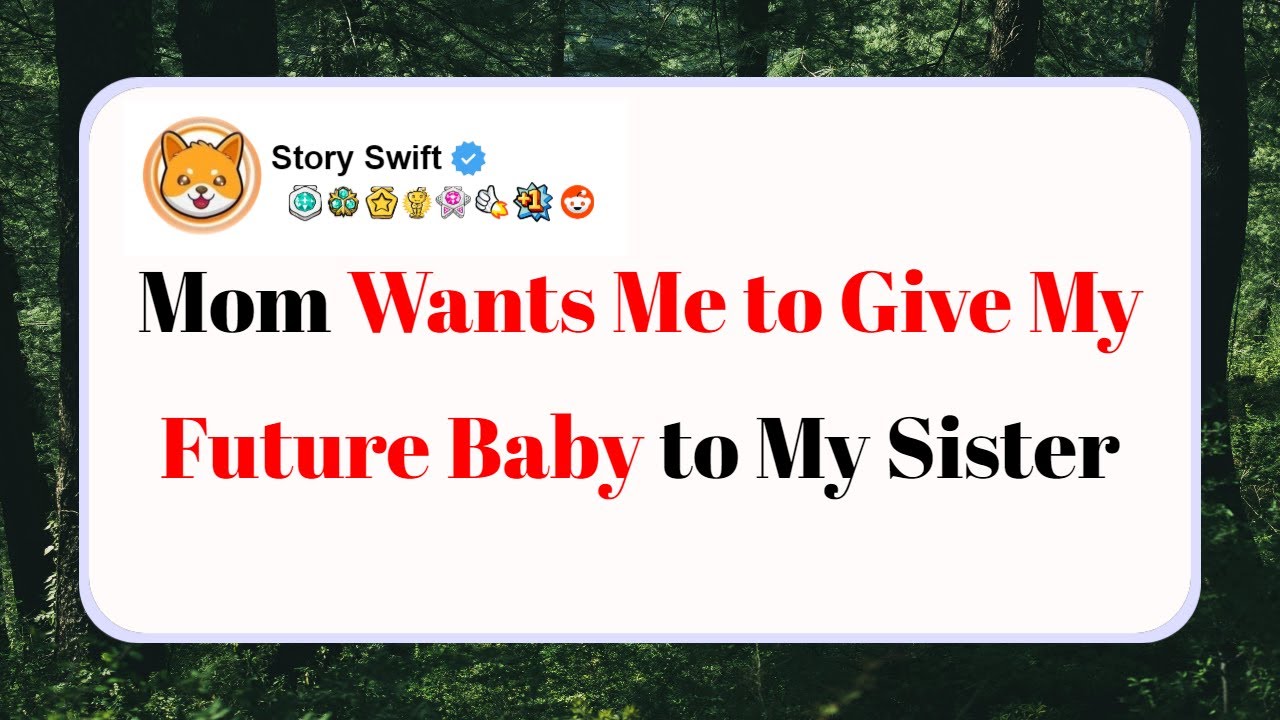 (FULL STORY) Mom Wants Me to Give My Future Baby to My Sister - YouTube