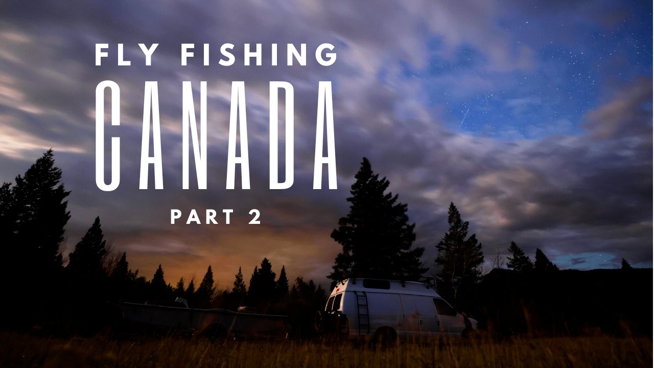Fly Fishing in Canada with Wild Fly Productions (Part 2/2) - YouTube