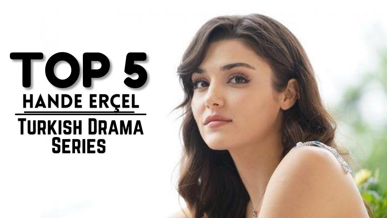 Top 5 Hande Ercel Turkish Drama Series That You Must Watch | Hande ...