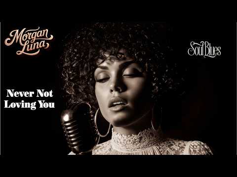 Morgan Luna - Never Not Loving You - Blues Music - Soul Blues