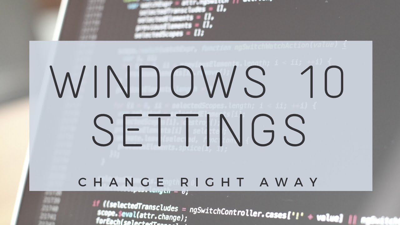 Windows 10 Settings You Should Change Right Away ! - YouTube