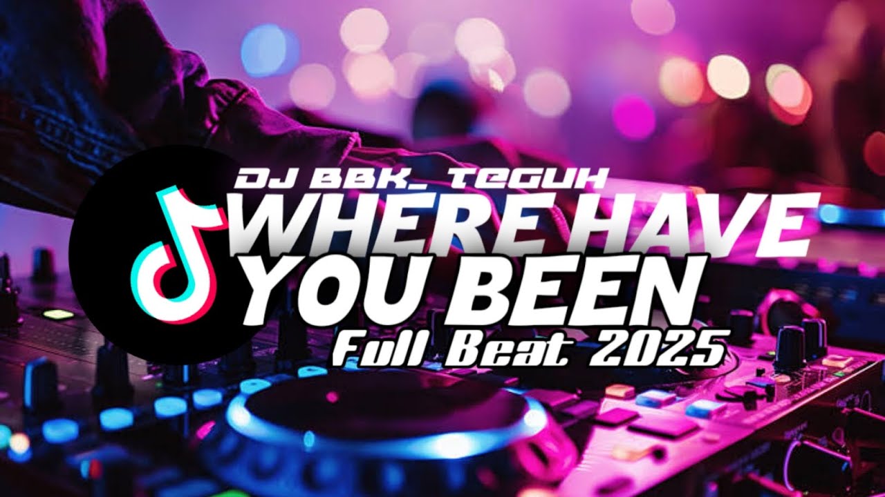 DJ WHERE HAVE YOU BEEN..Full Beat Jedag Jedug Sound Banyak Dipakai ...