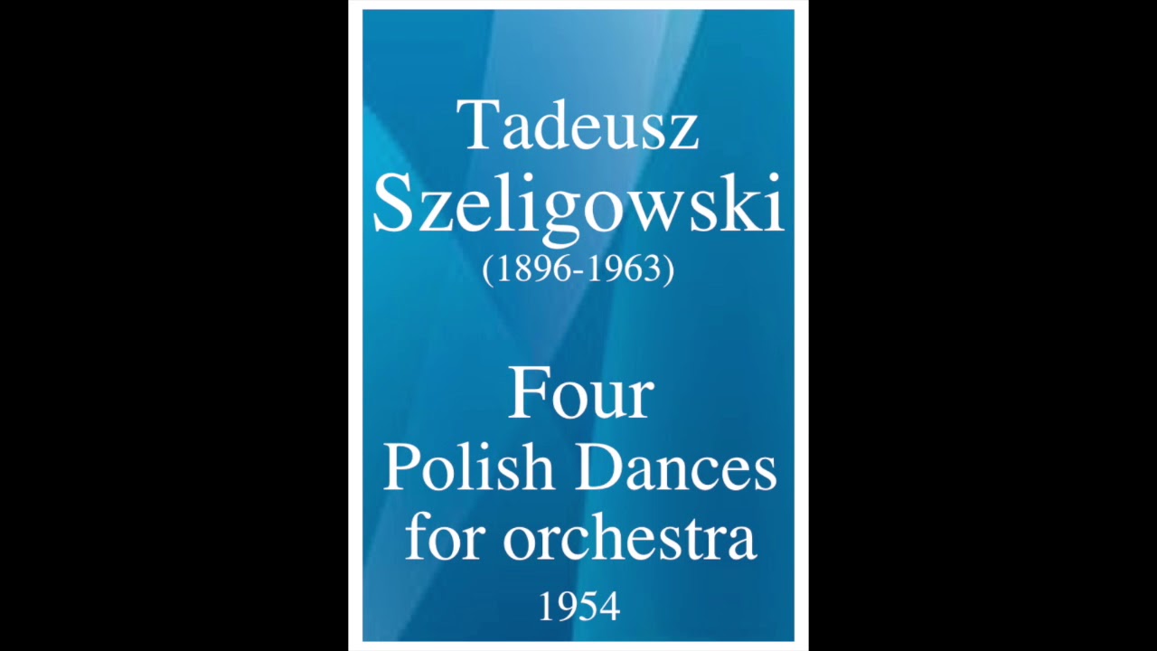 Tadeusz Szeligowski (1896-1963) : "Four Polish Dances" for orchestra ...