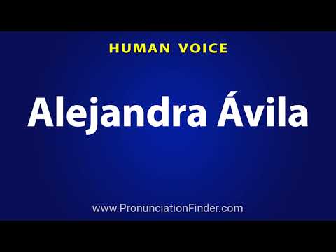 How To Pronounce Alejandra Avila