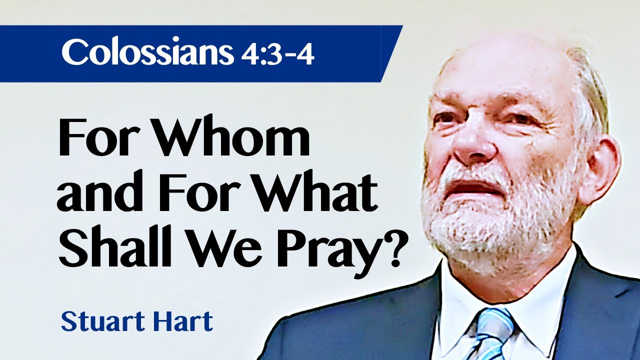 For Whom And For What Shall We Pray? | Colossians 4:3-4 | Sermon ...