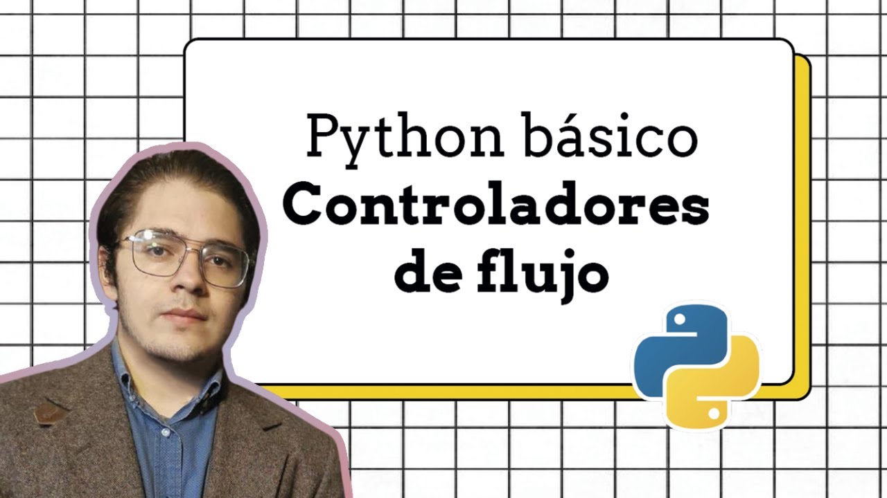Aprende a programar en Python desde cero #2: Controladores de Flujo | Nelson Milla - YouTube