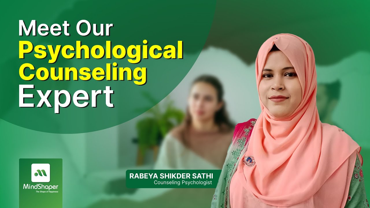 Meet our Psychological Counseling Expert - Rabeya Shikder Sathi || Psychologist || MindShaper ...