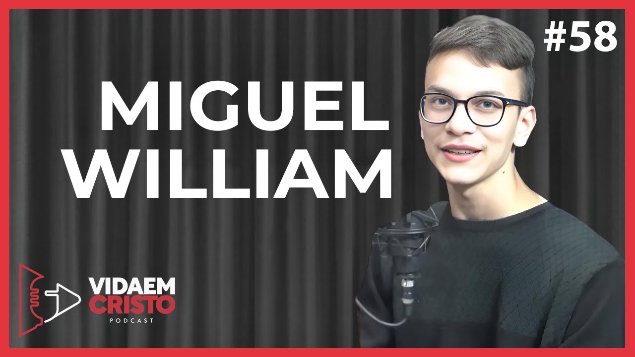Miguel William | Vida em Cristo | Podcast - EP/58 - YouTube