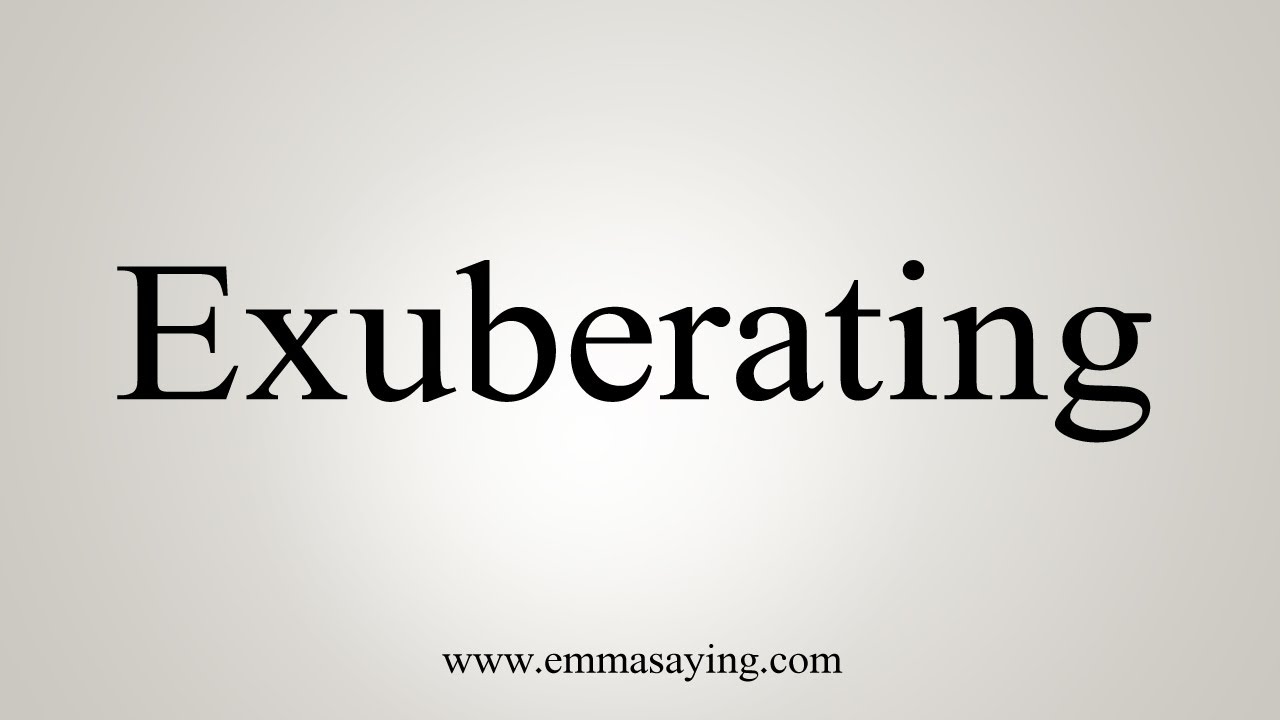 How To Say Exuberating - YouTube