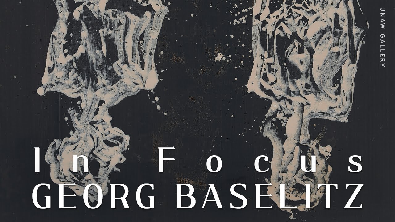 In Focus : Georg Baselitz ｜ UNAW Gallery - YouTube