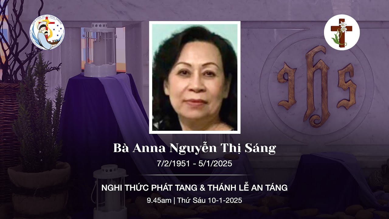 Nghi Thức Phát Tang & Thánh Lễ An Táng Bà Anna Nguyễn Thị Sáng, 9.45am ...