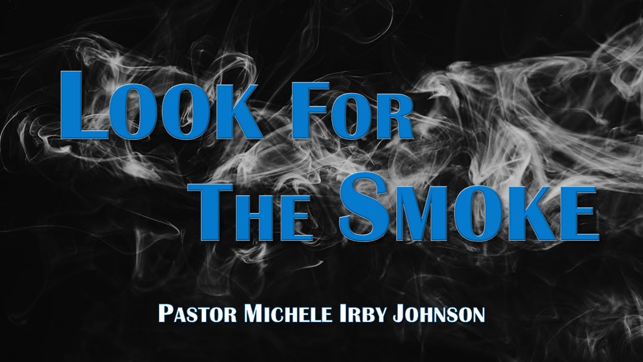 "Look for the Smoke!" - Pastor Michele Irby Johnson (August 21, 2022 ...