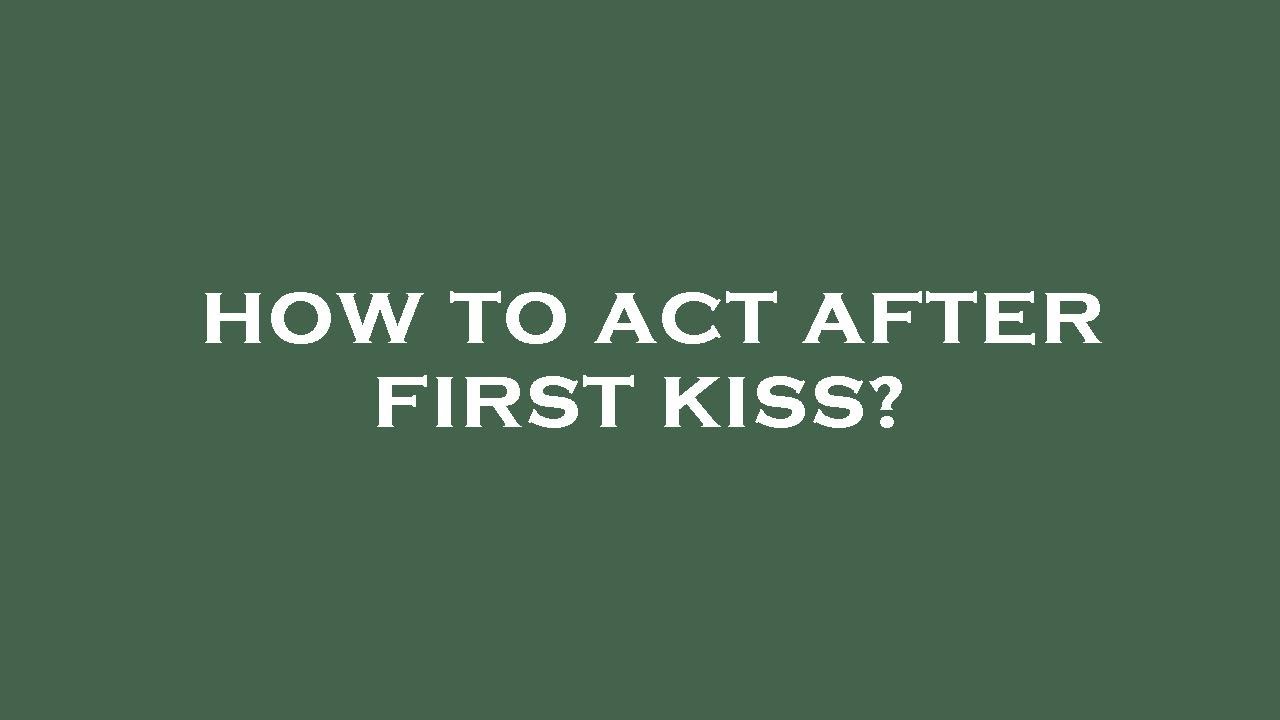 How to act after first kiss? - YouTube