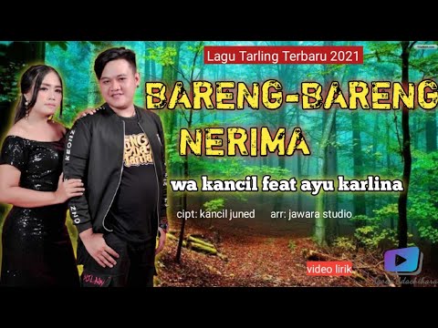 Bareng Bareng Nerima - Wa Kancil Feat Ayu Karlina || Lagu Tarling Terbaru 2021 (video lirik)