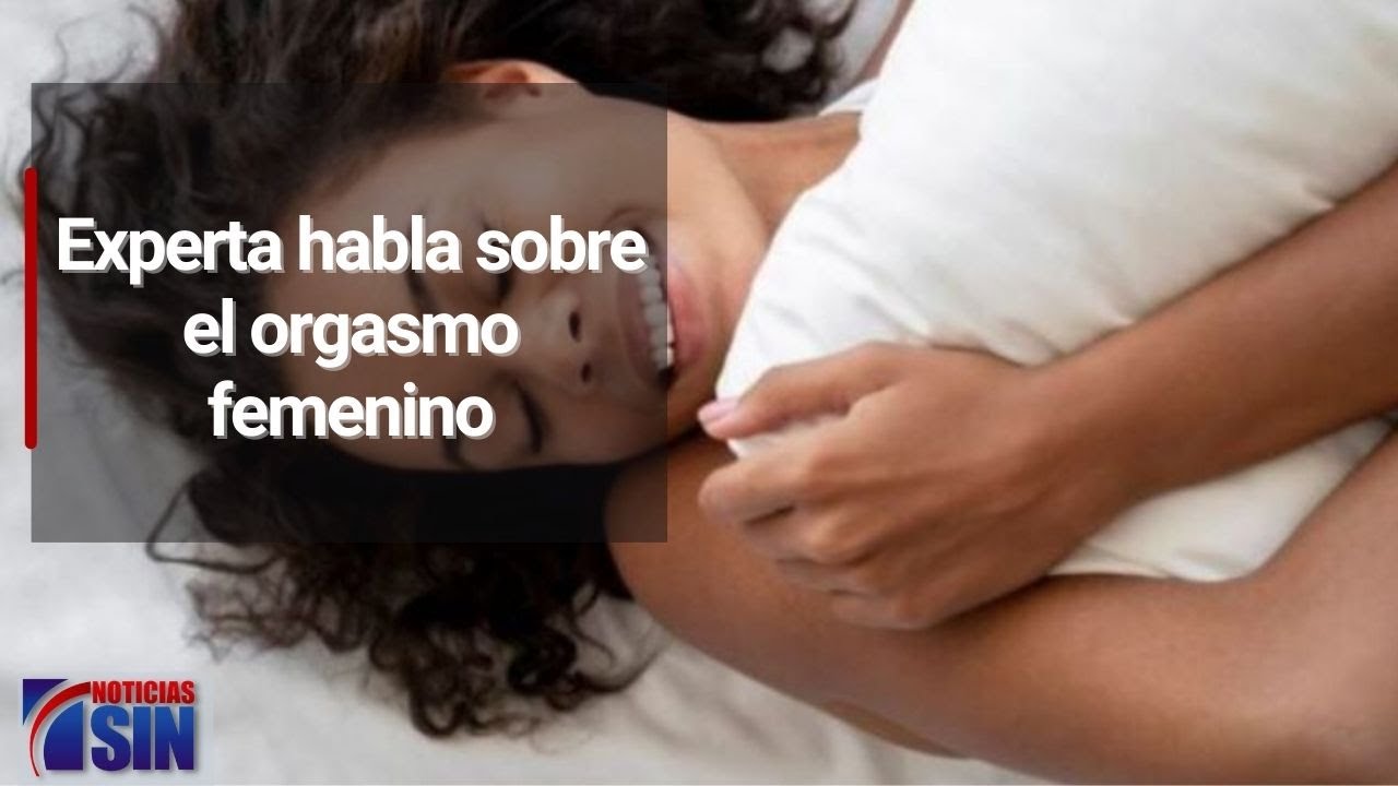 Experta habla sobre el orgasmo femenino - YouTube