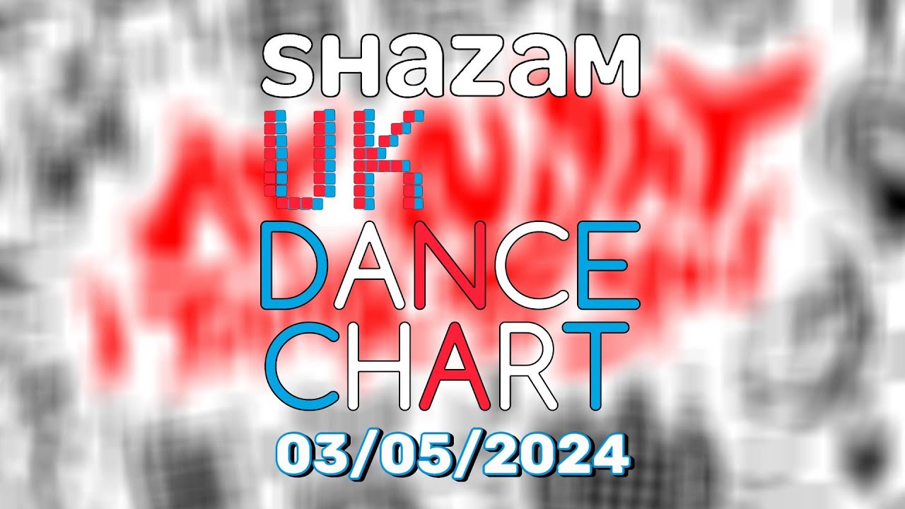 🇬🇧 SHAZAM UK DANCE CHART (03/05/2024) | TOP-20 & NEW-ENTRIES OVERVIEW ...