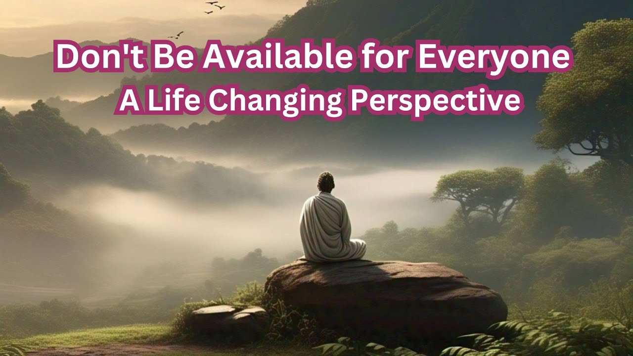 Don't Be Available for Everyone - A Life Changing Perspective - YouTube