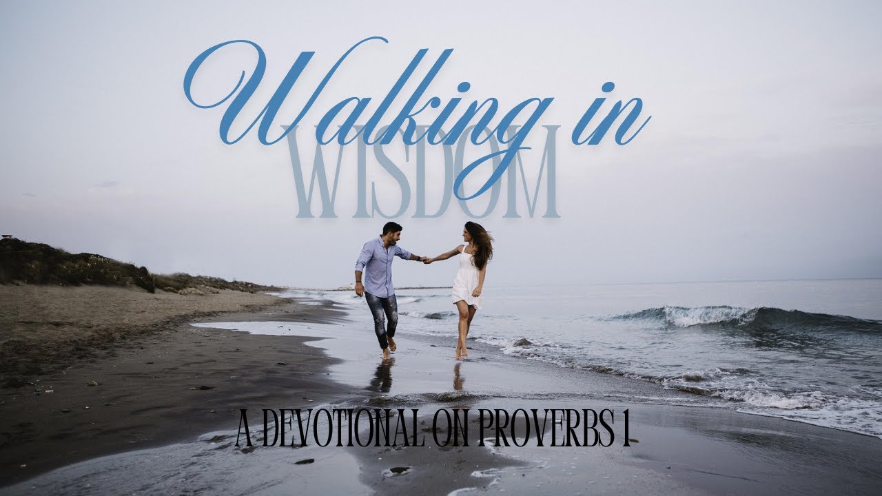 Walking in Wisdom – A Devotional on Proverbs 1 - YouTube