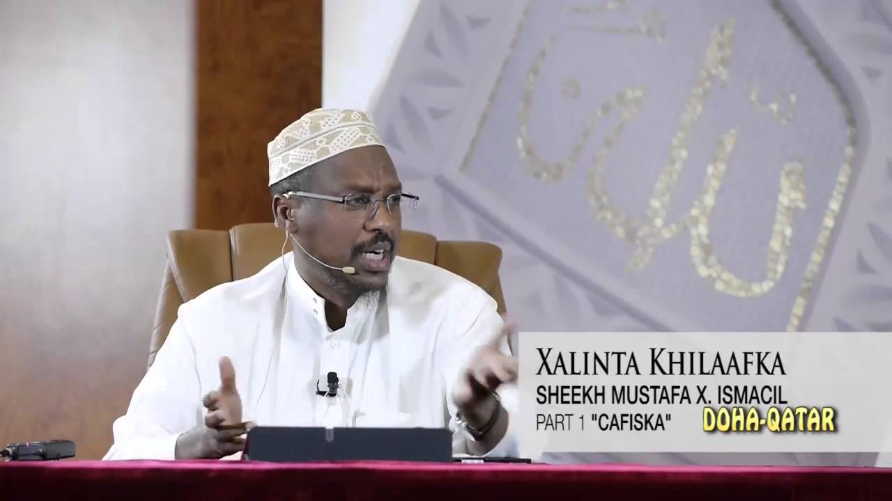 XALINTA KHILAAFKA PART 1: "CAFISKA" Sh. Mustafa X. Ismaaciil Haaruun ...