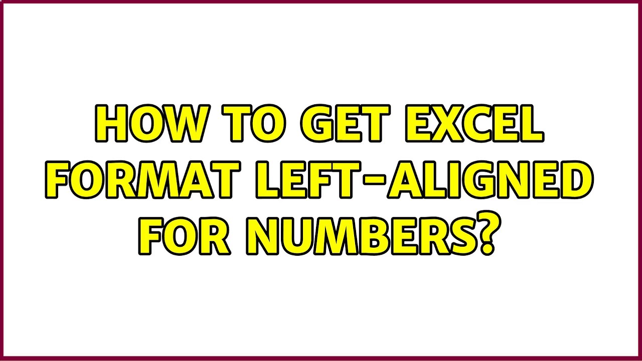 How to get Excel format left-aligned for numbers? - YouTube