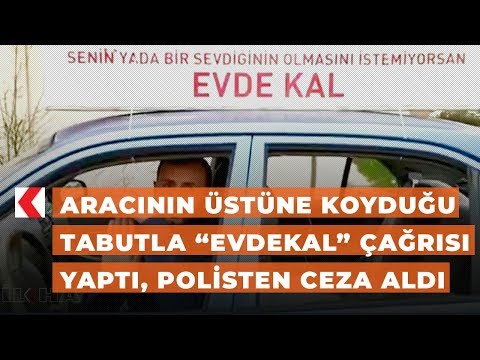 Aracının üstüne koyduğu tabutla “EvdeKal” çağrısı yaptı, polisten ceza aldı