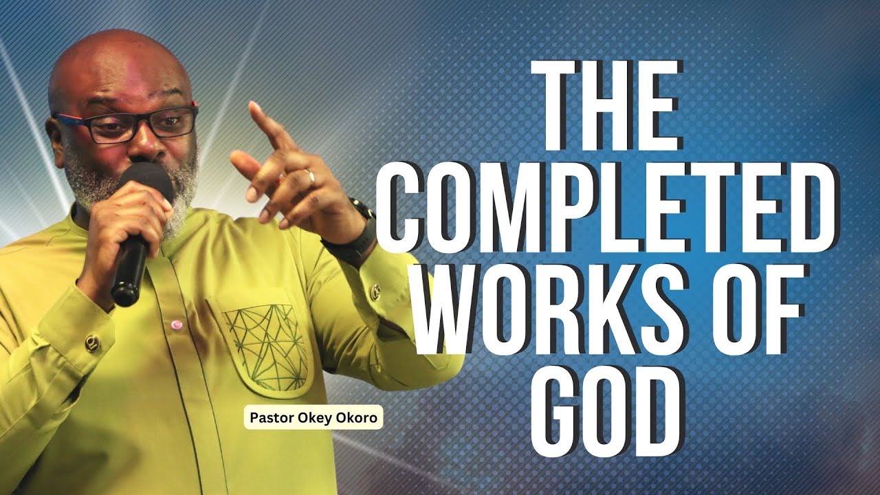 The Completed Works of God I Pastor Okey Okoro - YouTube